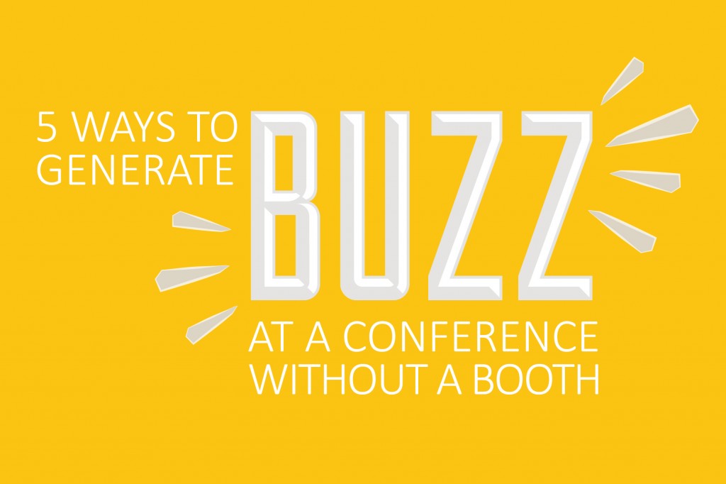 5 Ways to Generate Buzz at a Conference Without a Booth - Bhava ...
